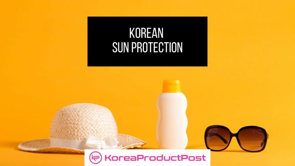 The Basics of Sun Care & Korean Sunscreens to Protect your Skin - KPP