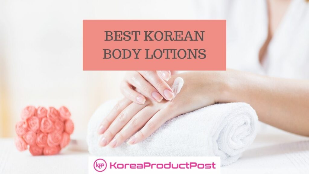 Nurture Your Skin with the Best Korean Body Lotion - KoreaProductPost