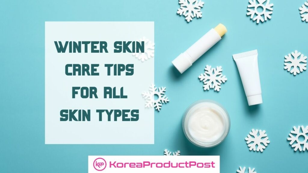 Winter Skin Care Tips from K-Beauty Experts - KoreaProductPost