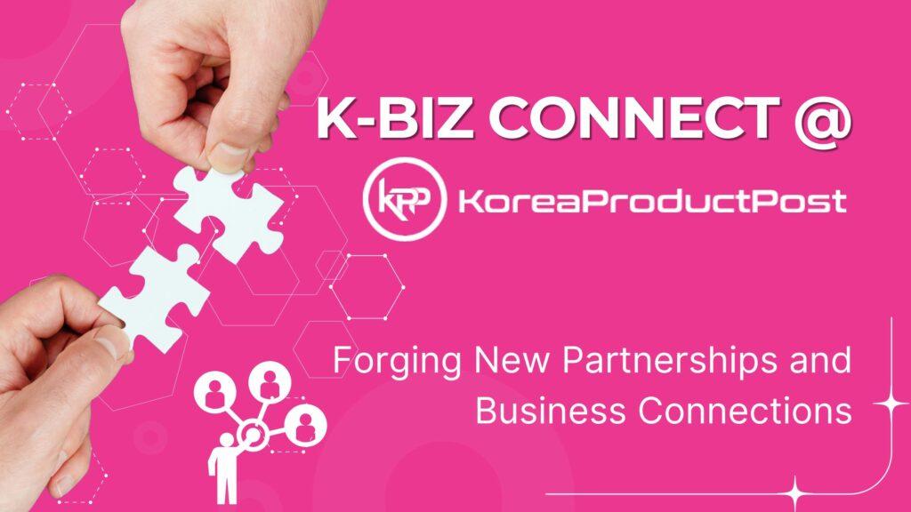K-Biz Connect @ KoreaProductPost - Forging New Partnerships and ...
