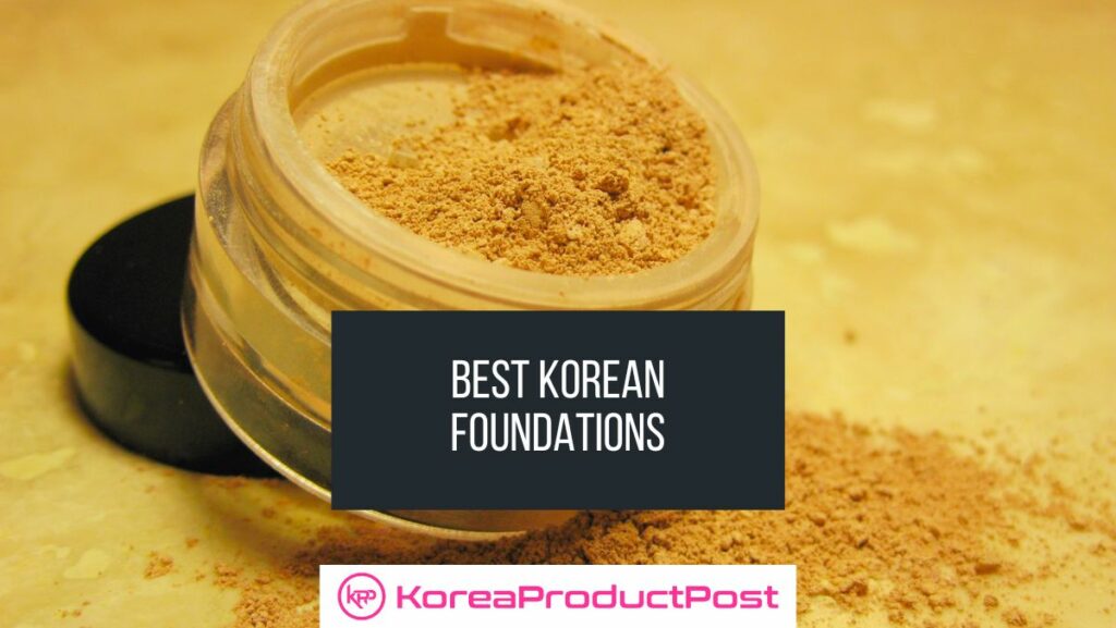 Top 10 Korean Foundations for All Skin Types - KoreaProductPost