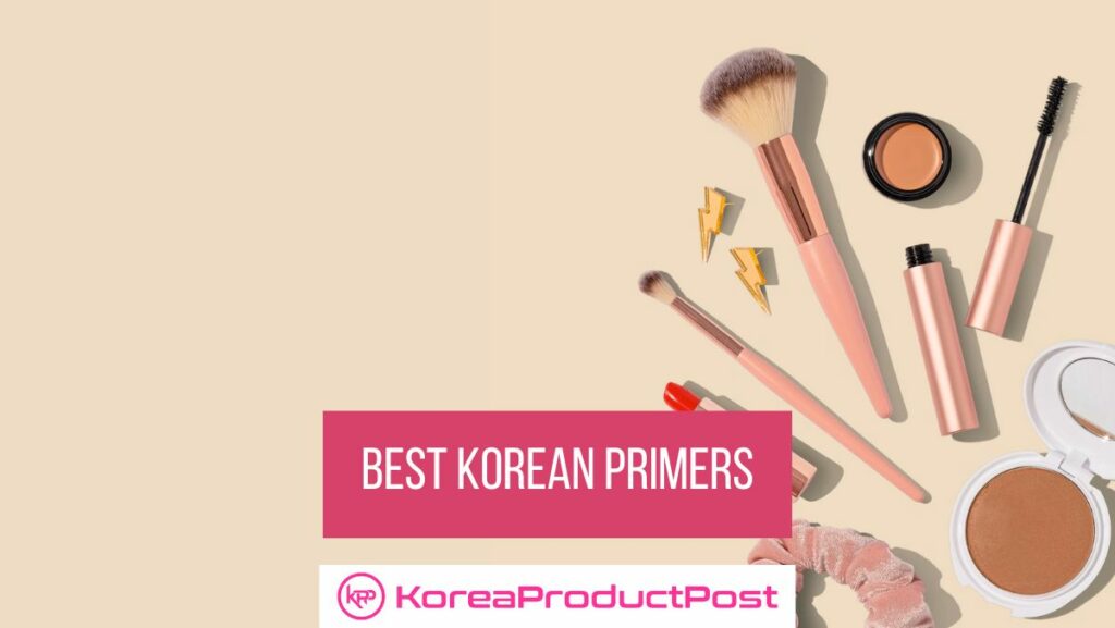 Best 5 Korean Makeup Primers for All Skin Types - KoreaProductPost