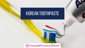 The 6 Best Korean Toothpaste Brands for Oral Health - KoreaProductPost
