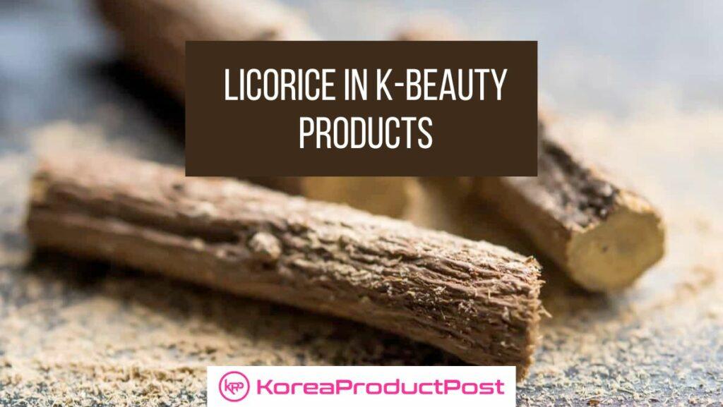 Ingredient Spotlight - Licorice Root in K-Beauty Products - KPP
