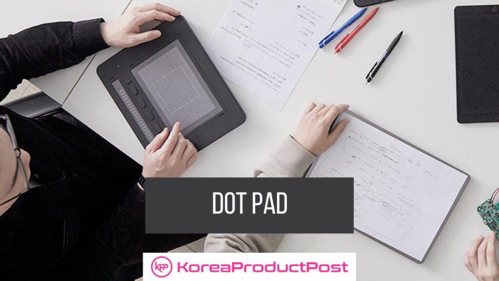 Dot Pad - Taking Giant Leap in Accessibility from Korea - KPP