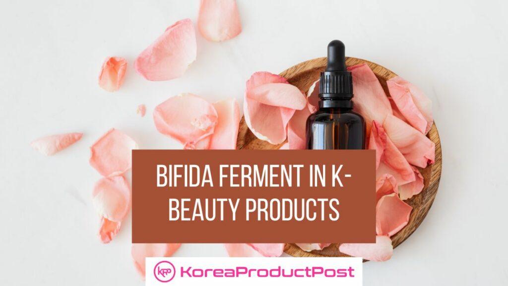 Ingredient Spotlight: Bifida Ferment in K-Beauty Products - KPP