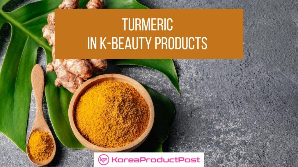 Ingredient Spotlight - Turmeric in K-Beauty Products - For Radiant Skin ...