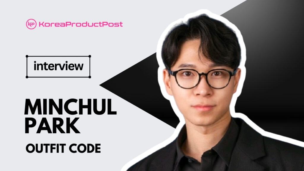 [INTERVIEW] How Minchul Park from OUTFIT CODE is Redefining Men’s Style Consulting
